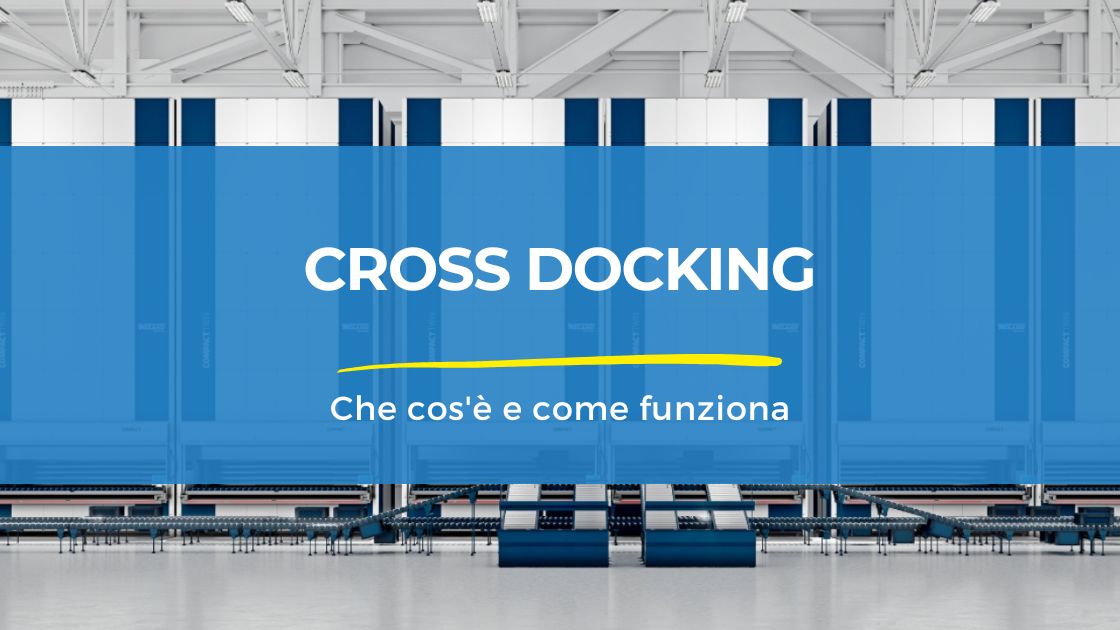 Cross docking: che cos'è e come funziona - Logistech