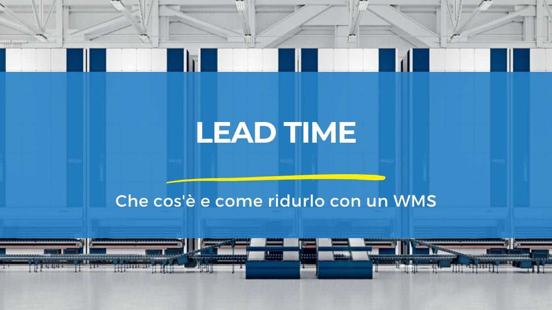 Lead Time: che cos'è e come ridurlo con un WMS - Logistech